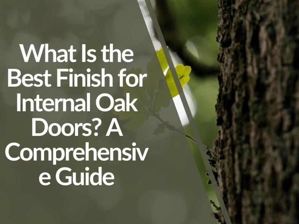 What Is the Best Finish for Internal Oak Doors? A Comprehensive Guide ...